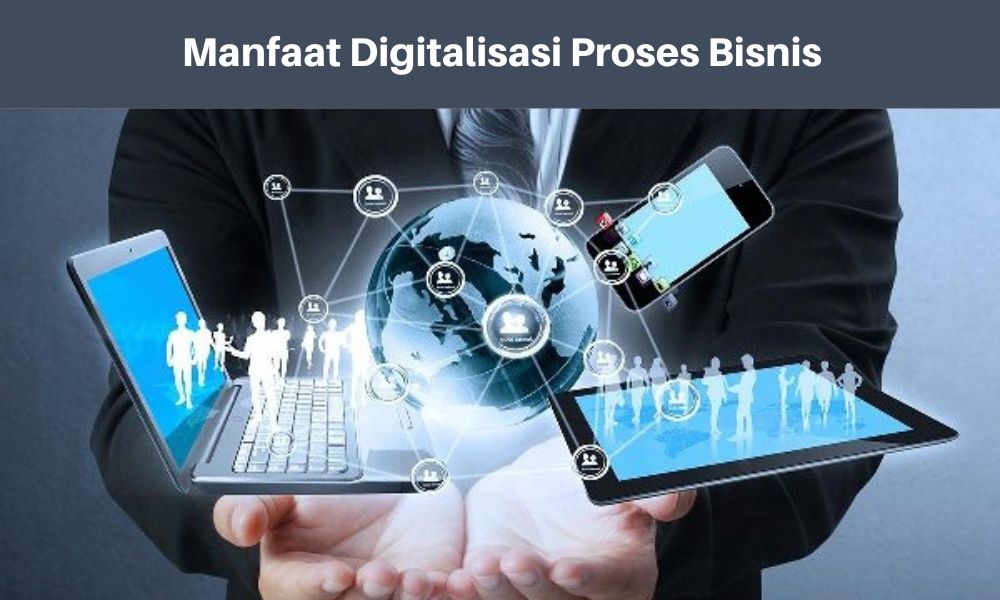 Manfaat Digitalisasi Proses Bisnis | COGNOSCENTI CONSULTING GROUP | KONSULTAN PROSES BISNIS